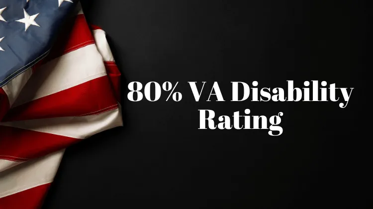 80% VA Disability Rating 2026: Pay Rates, Benefits & How to Reach 100%